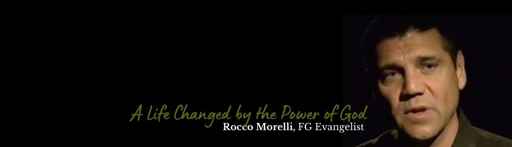 Rocco Morelli, FG Evangelist – A Life Changed by the Power of God ...